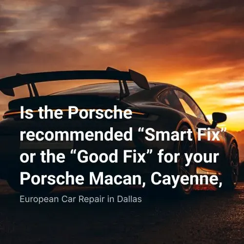 Is the Porsche recommended “Smart Fix” or the “Good Fix” for your ...