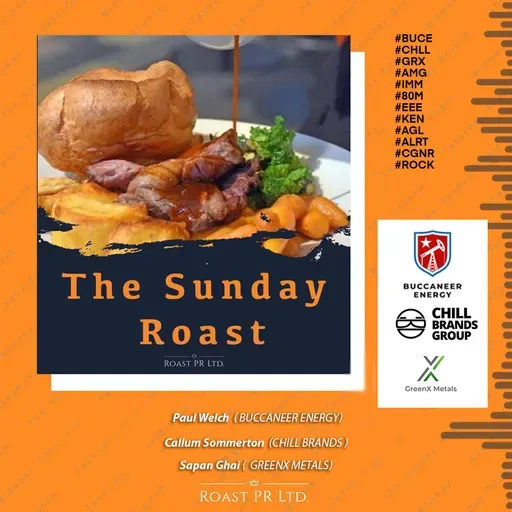 S11 Ep1: Sunday Roast featuring Paul Welch of Buccaneer Energy, Callum ...